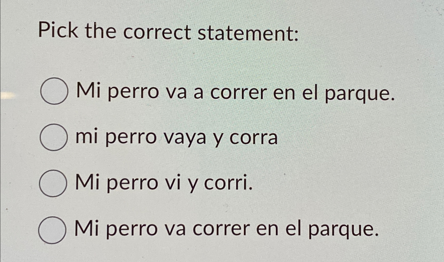 Solved Pick the correct statement:Mi perro va a correr en el | Chegg.com