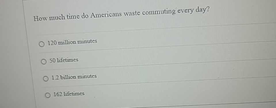 Solved How much time do Americans waste commuting every | Chegg.com