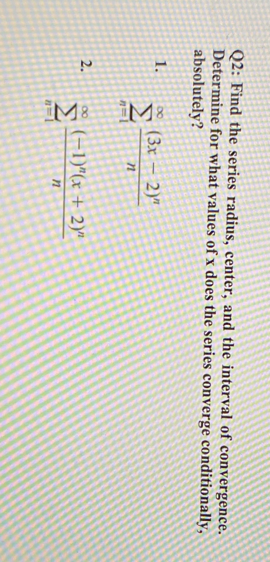 Solved Q2: Find the series radius, center, and the interval | Chegg.com
