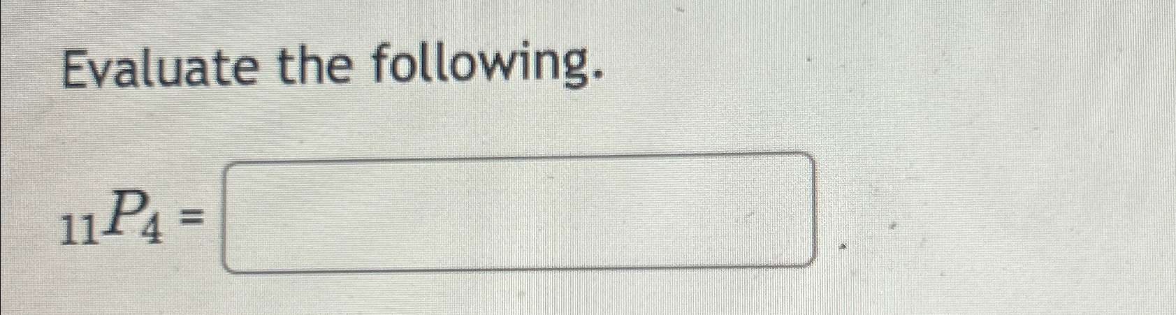 Solved Evaluate the following.?11P4= | Chegg.com