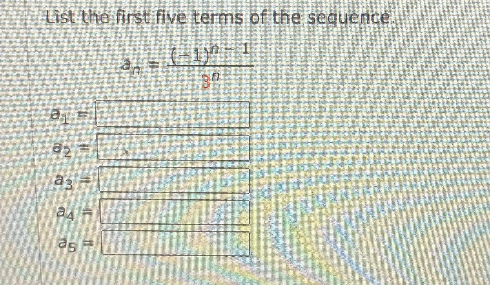 Solved List the first five terms of the | Chegg.com