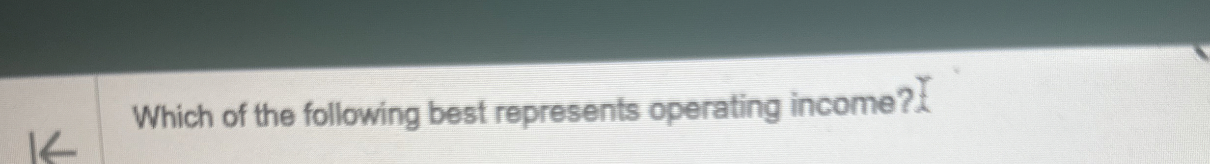 Solved Which of the following best represents operating | Chegg.com