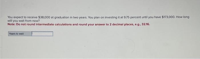 Solved You expect to receive $38,000 at graduation in two | Chegg.com