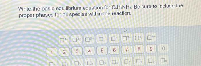 Solved Write the basic equilibrium equation for C6H5NH2. Be | Chegg.com
