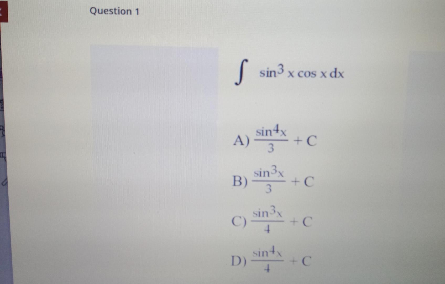 Solved Question 1 s sin3 x cos x dx A) sints +C B) sin3 3 - | Chegg.com