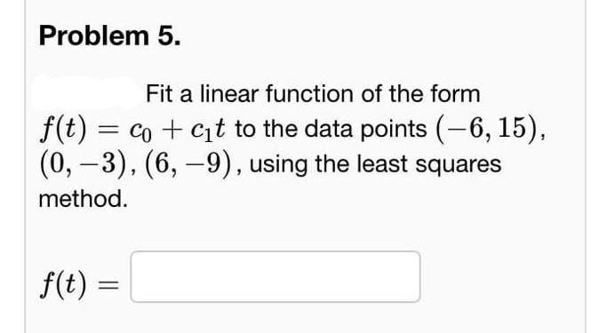 Solved Problem 5. Fit a linear function of the form | Chegg.com