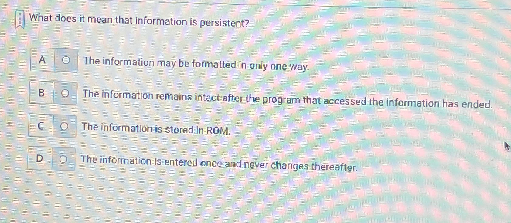 Solved What does it mean that information is persistent?A | Chegg.com