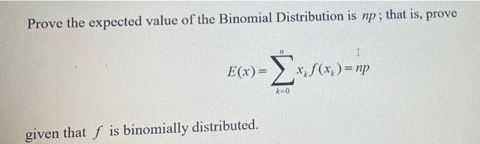 Solved Prove the expected value of the Binomial Distribution | Chegg.com