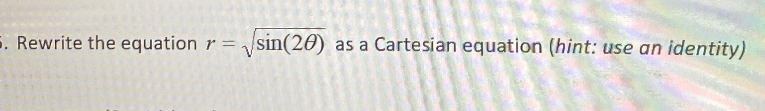 Solved Rewrite the equation r=sin(2θ)2 ﻿as a Cartesian | Chegg.com