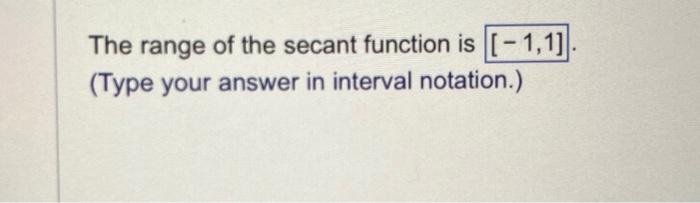Solved The range of the secant function is (Type your answer | Chegg.com
