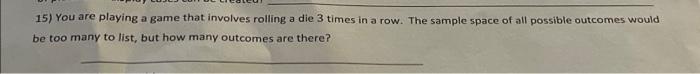 Solved 15) You are playing a game that involves rolling a | Chegg.com