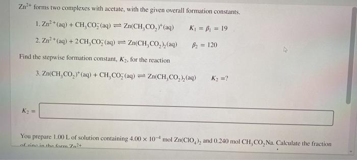 Solved Zn2+ forms two complexes with acetate, with the given | Chegg.com