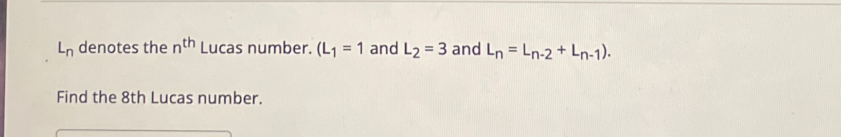 Solved Ln ﻿denotes the nth ﻿Lucas number. and L2=3 ﻿and | Chegg.com