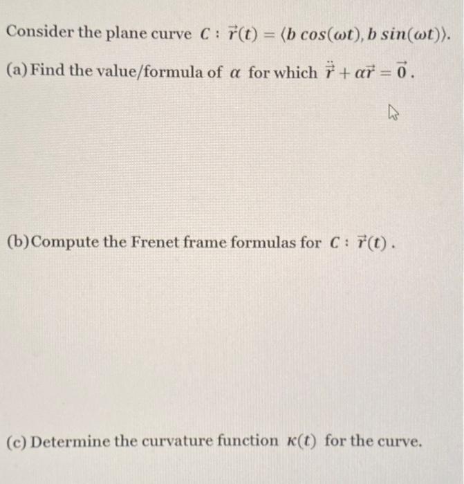 Solved Consider the plane curve C:r(t)= bcos(ωt),bsin(ωt) . | Chegg.com