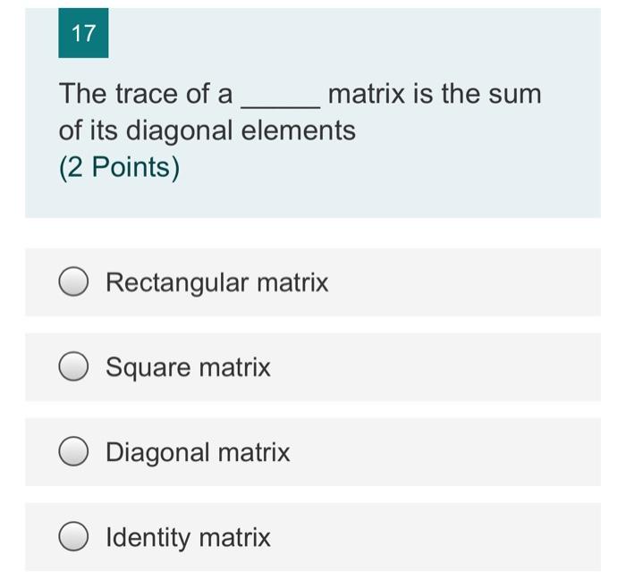 Solved 17 The trace of a matrix is the sum of its diagonal | Chegg.com