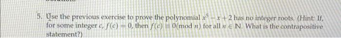 5. prove the polynomial x^5-x+2 has no integer roots. | Chegg.com