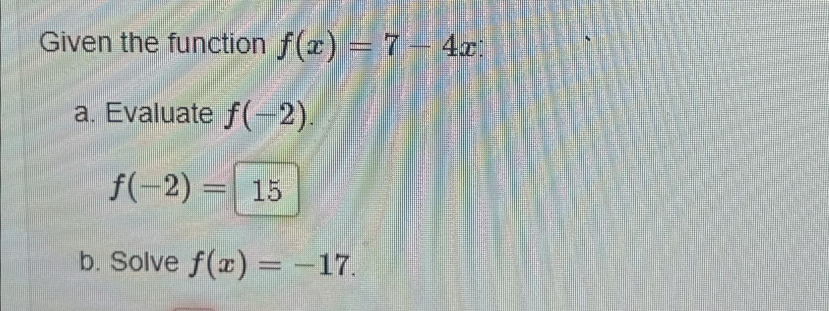 Solved Given the function f(x)=7-4xb. ﻿Solve f(x)=-17 | Chegg.com