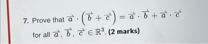 Solved 7. Prove that a ( b + c ) = à · b + à · c for all | Chegg.com