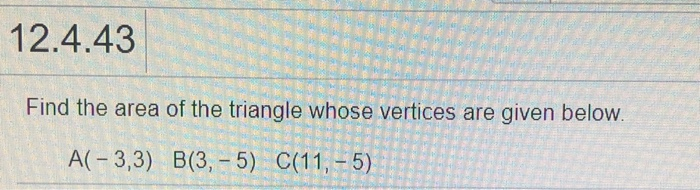 Solved 12.4.43 Find the area of the triangle whose vertices | Chegg.com