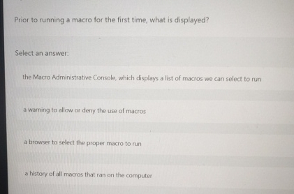 Solved Prior to running a macro for the first time, what is | Chegg.com