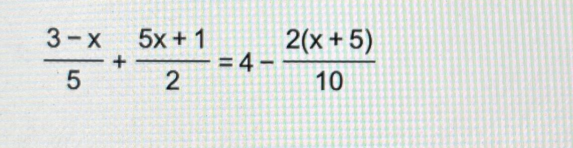 Solved 3-x5+5x+12=4-2(x+5)10 | Chegg.com