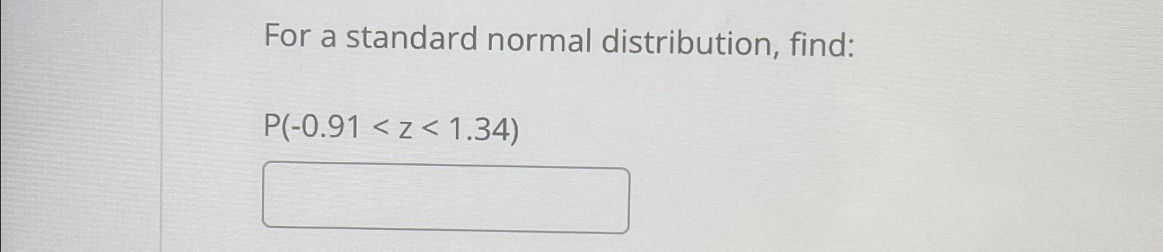 Solved For a standard normal distribution, find: | Chegg.com