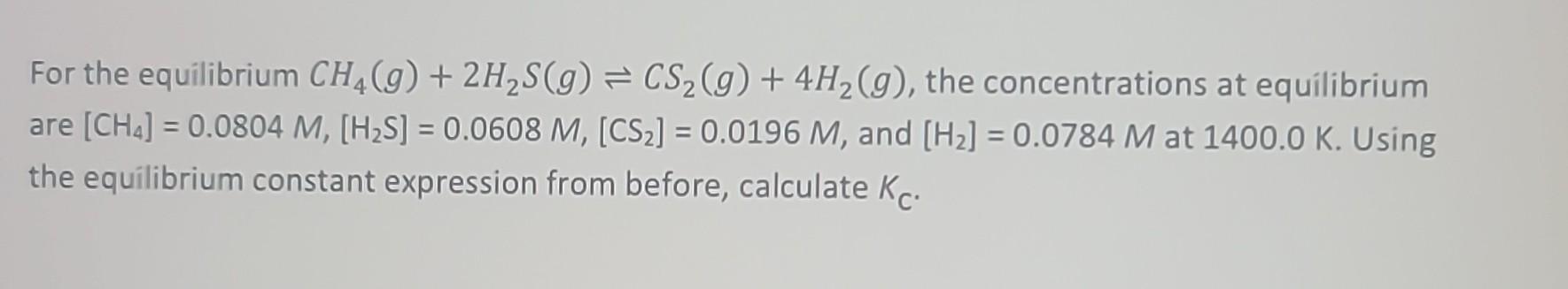 Solved For the equilibrium CH4(g)+2H2 S(g)⇌CS2(g)+4H2(g), | Chegg.com