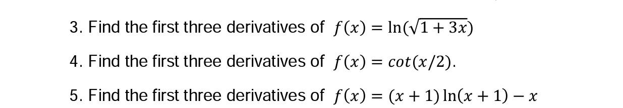 Solved 3. Find the first three derivatives of f(x)=ln(1+3x) | Chegg.com