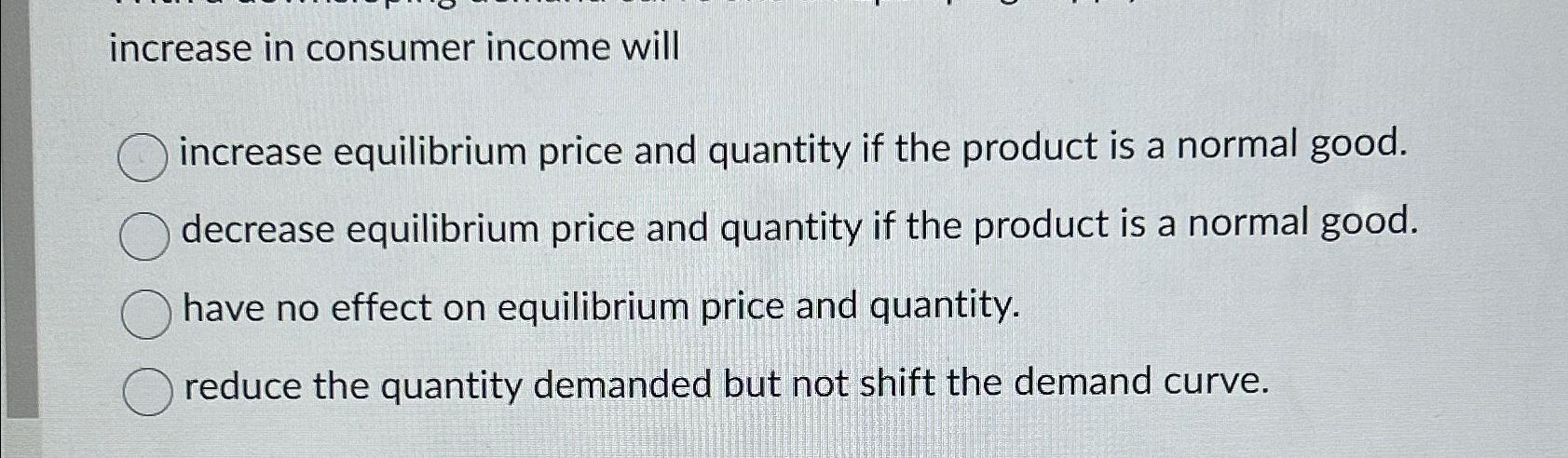 Solved increase in consumer income willincrease equilibrium | Chegg.com