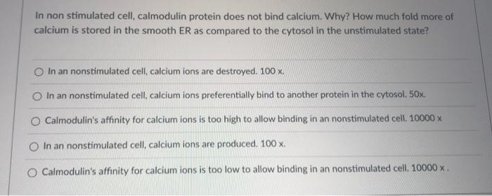 Solved In non stimulated cell, calmodulin protein does not | Chegg.com