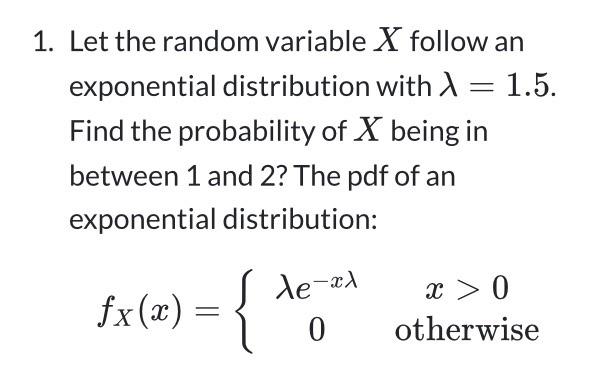 Solved 1. Let the random variable X follow an exponential | Chegg.com