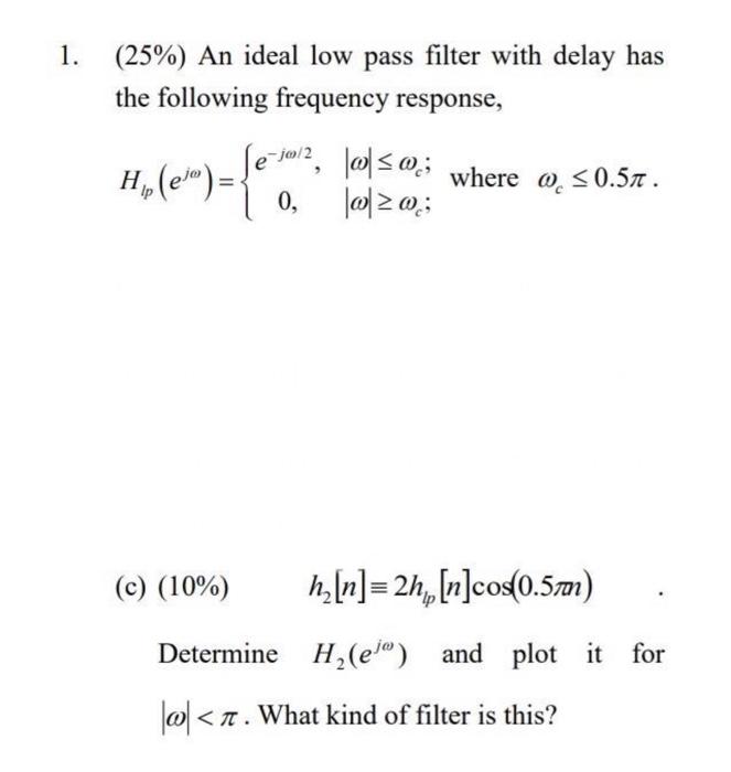 Solved 1. (25\%) An ideal low pass filter with delay has the | Chegg.com