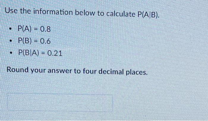 Solved Use the information below to calculate P(AIB). . P(A) | Chegg.com