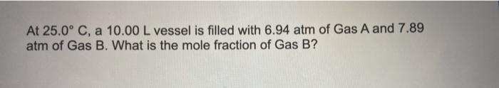 Solved At 25.0° C, a 10.00 L vessel is filled with 6.94 atm | Chegg.com