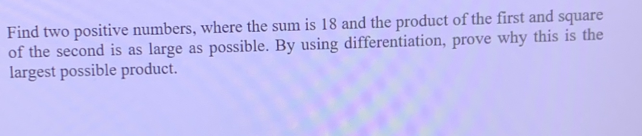 Solved Find two positive numbers, where the sum is 18 ﻿and | Chegg.com