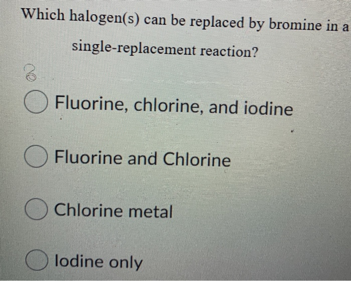 Solved Which halogen(s) can be replaced by bromine in a | Chegg.com