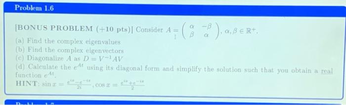 Solved |BONUS PROBLEM (+10pts)∣ Consider A=(αβ−βα),α,β∈R+. | Chegg.com