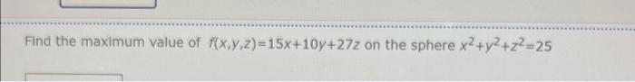 Solved Find the maximum value of f(x,y,z)=15x+10y+27z on the | Chegg.com