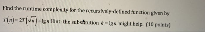 Solved Find the runtime complexity for the | Chegg.com
