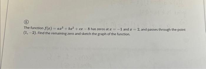 Solved (6) The function f(x)=ax3+bx2+cx−8 has zeros at x=−1 | Chegg.com