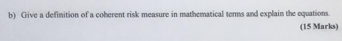 Solved b) Give a definition of a coherent risk measure in | Chegg.com