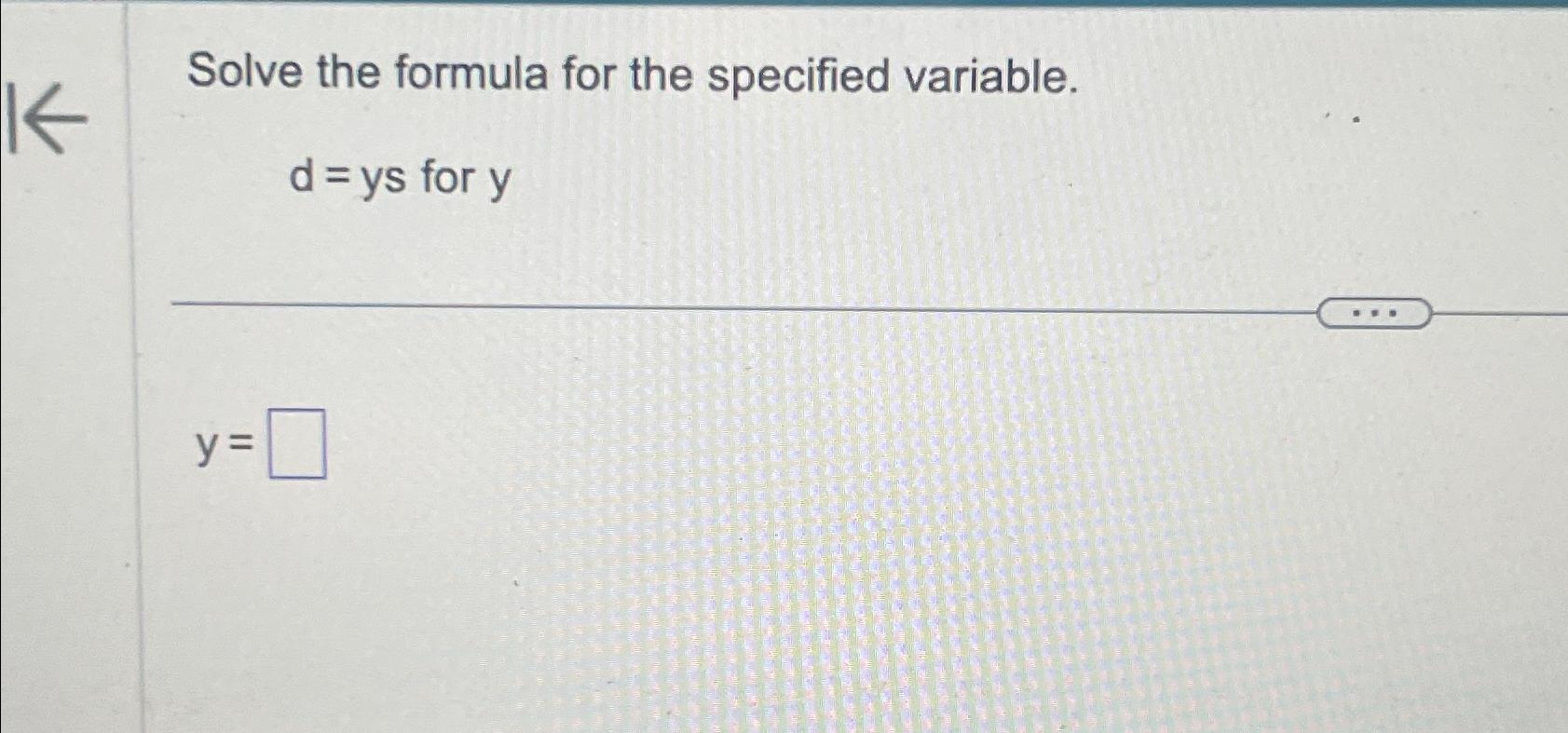 Solved Solve the formula for the specified variable.d=y s | Chegg.com