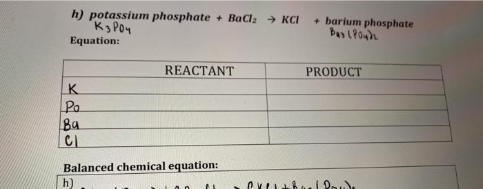 Solved h) potassium phosphate + BaCl2 → KCI K3PO4 Equation: | Chegg.com