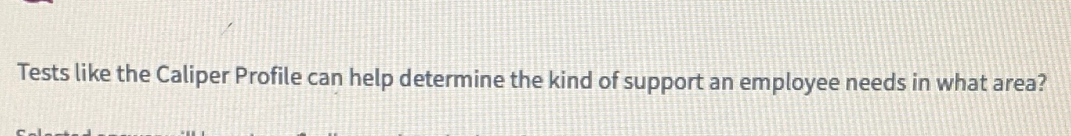 Solved Tests like the Caliper Profile can help determine the | Chegg.com