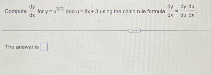 Solved Compute dxdy for y=u3/2 and u=8x+3 using the chain | Chegg.com