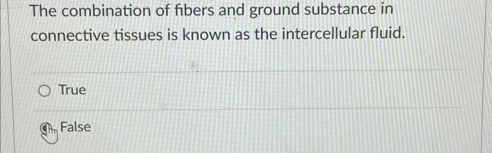 Solved The combination of fibers and ground substance in | Chegg.com
