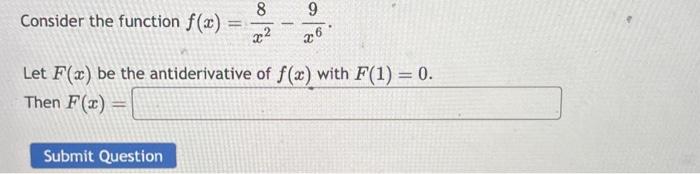 Solved Consider the function f(x)=x28−x69. Let F(x) be the | Chegg.com