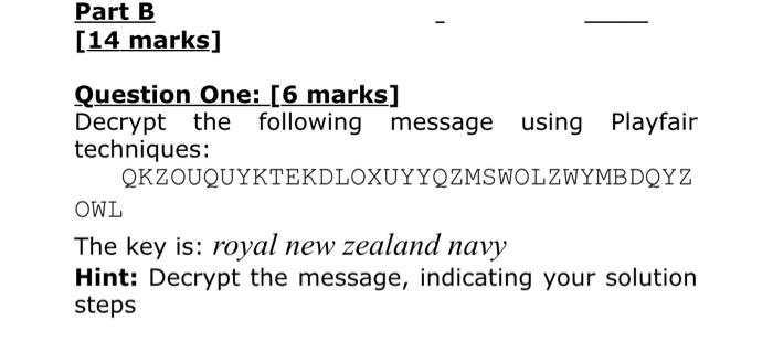 Solved Question One: [6 marks] Decrypt the following message | Chegg.com