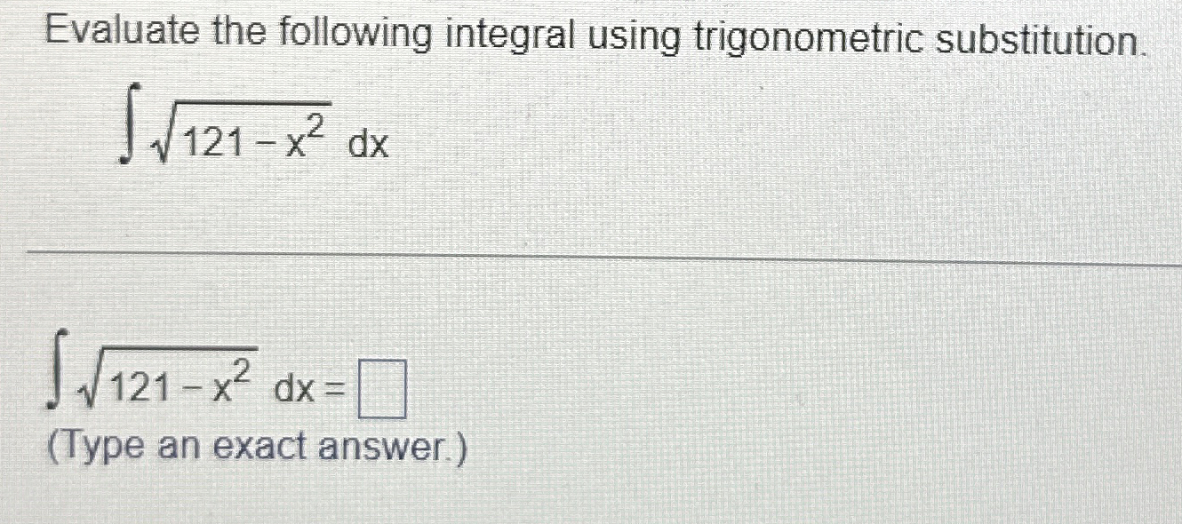 Solved Evaluate the following integral using trigonometric | Chegg.com