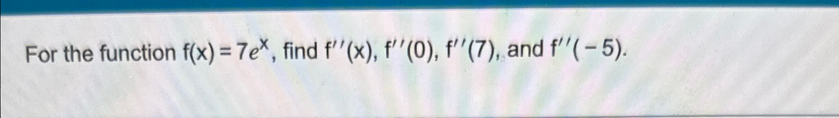 Solved For the function f(x)=7ex, ﻿find | Chegg.com